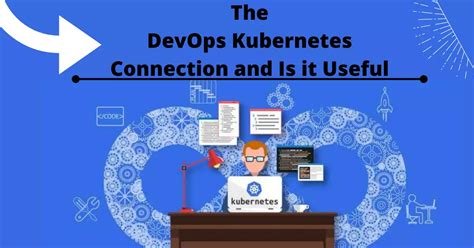 The DevOps Kubernetes Connection And Is It Useful