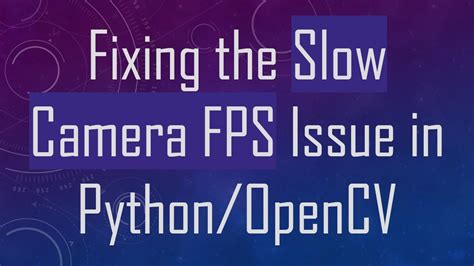 Fixing The Slow Camera Fps Issue In Pythonopencv Youtube
