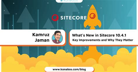 Whats New In Sitecore 10 4 1 Key Improvements And Why They Matter Konabos