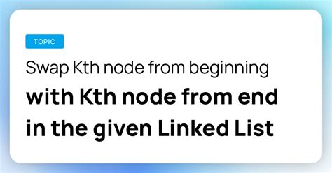 Swap Kth Node From Beginning With Kth Node From End