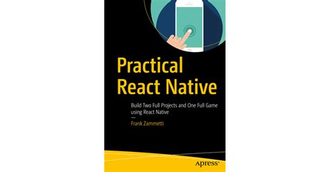 Practical React Native Build Two Full Projects And One Full Game Using React Native Book