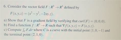 Solved 6 Consider The Vector Field F R3R3 Defined By Chegg Com