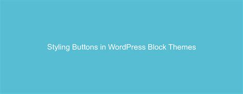 Styling Buttons In Wordpress Block Themes