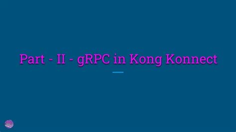 Managing Grpc Services Using Kong Konnect And The Kong Api Gateway Pptx