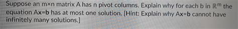 Solved Suppose An Mxn Matrix A Has N Pivot Columns Explain