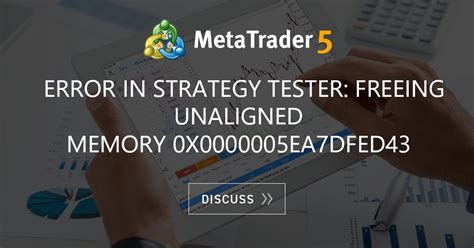 Error In Strategy Tester Freeing Unaligned Memory 0x0000005ea7dfed43 Strategy Tester Expert