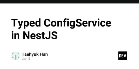 typed configservice in nestjs r devto