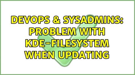 Devops And Sysadmins Problem With Kde Filesystem When Updating Youtube