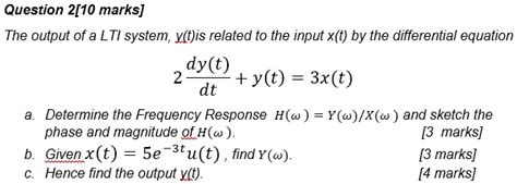Solved Question 2 10 Marks The Output Of A Lti System Ytlis Related To The Input Xt By The