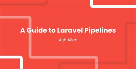 Ashley Allen On Linkedin A Guide To Laravel Pipelines