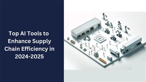 Ai Tools To Enhance Supply Chain Efficiency In 2024 2025