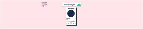 Media Player In Android Scaler Topics