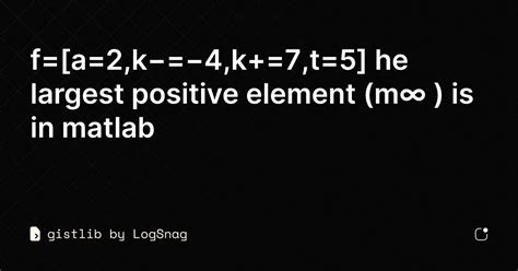 Gistlib F A2k−−4k7t5 He Largest Positive Element M∞ Is In Matlab
