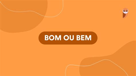 Bom Ou Bem Entenda A Diferença E Aprenda O Uso Correto