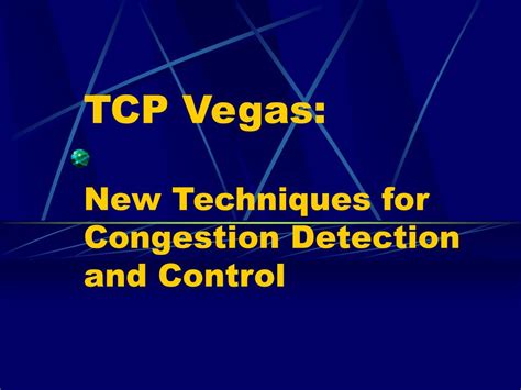 Ppt Tcp Vegas New Techniques For Congestion Detection And Control