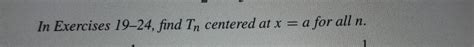 Solved In Exercises Find Tn Centered At X A For All Chegg Com