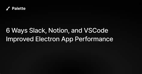6 ways slack notion and vscode improved electron app performance