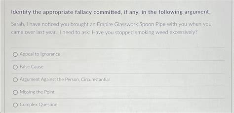 Solved Identify The Appropriate Fallacy Committed If Any