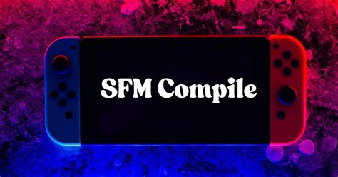 Sfm Compile Step By Step Guide For Successful Model And Animation