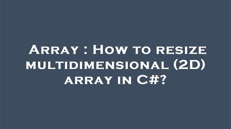 Array How To Resize Multidimensional 2d Array In C Youtube