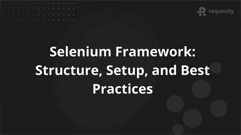 Selenium Framework Structure Setup And Best Practices