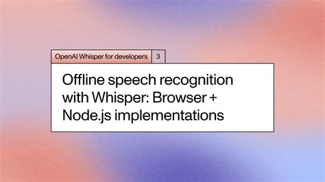 Offline Speech Recognition With Whisper Browser Nodejs Implementations