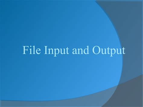 File Input And Output Ppt