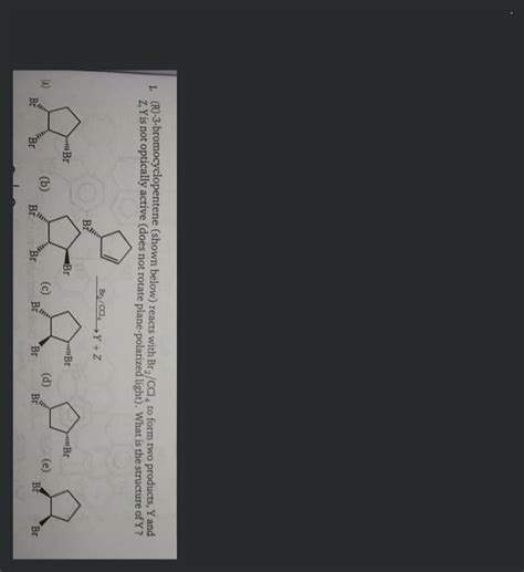 R 3 Bromocyclopentene Shown Below Reacts With Br2 Ccl4 To Form Two