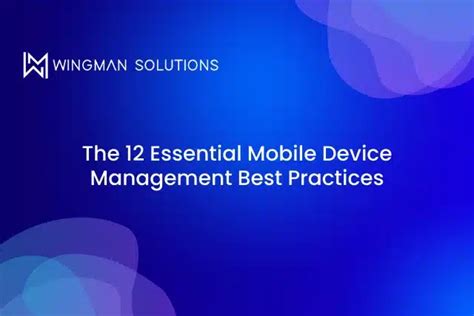 The 12 Essential Mobile Device Management Best Practices