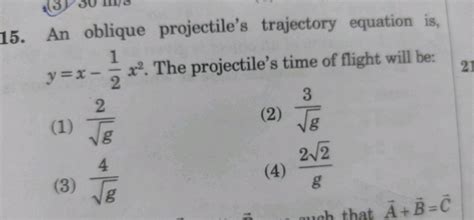an oblique projectile s trajectory equation is y x−21 x2 the projectile