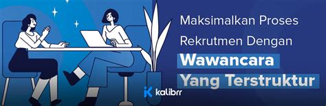 Maksimalkan Proses Rekrutmen Dengan Wawancara Yang Terstruktur Kalibrr Blog