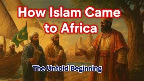 How Islam Came To Africa The Arrival Of Islam In Africa Youtube