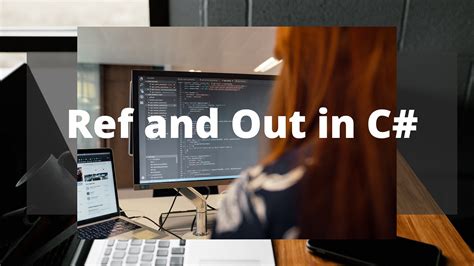 Ref And Out In C Understanding The Difference Between… By Yohan Malshika Medium