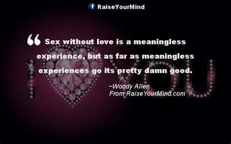 Love Quotes Sayings Verses Sex Without Love Is A Meaningless Experience But As Far As
