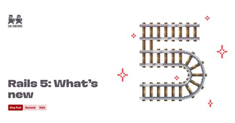Rails 5 Whats New—martian Chronicles Evil Martians Team Blog