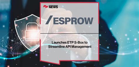 Esprow Launches Etp S Box To Streamline Api Management