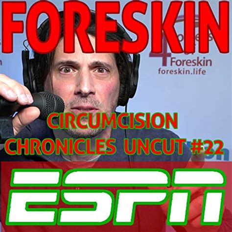 Cc Uncut 22 Espn Lafern Cusack Six Awesome Things To Know About Foreskin The Circumcision