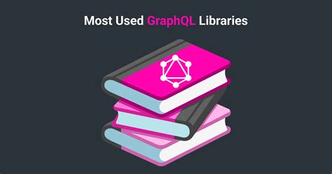 Graphql Libraries In Focus Top Choices For Modern Developers Graphql