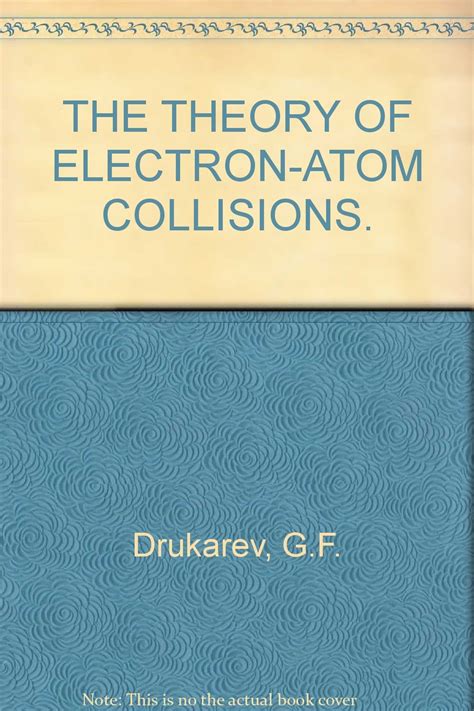 Theory Of Electron Atom Collisions By G F Drukarev Goodreads