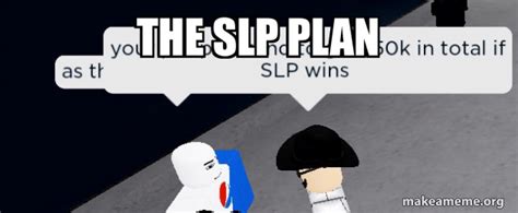 The Slp Plan Meme Generator