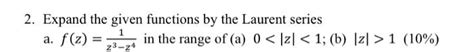 solved 2 expand the given functions by the laurent series