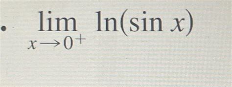 Solved Limx→0lnsinx ﻿determine The Infinite Limit