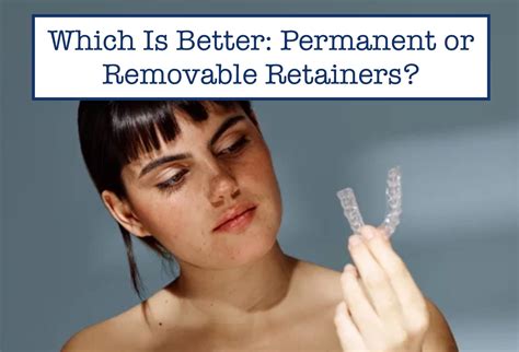 Which Is Better Permanent Or Removable Retainers B Weiss Health