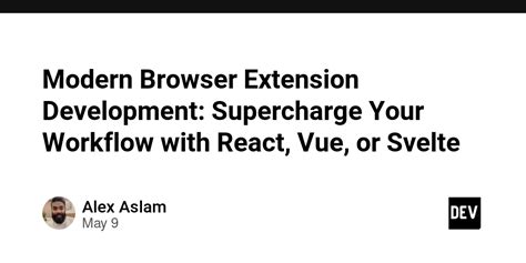 Modern Browser Extension Development Supercharge Your Workflow With React Vue Or Svelte Dev