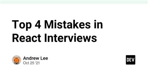 Top 4 Mistakes In React Interviews Dev Community
