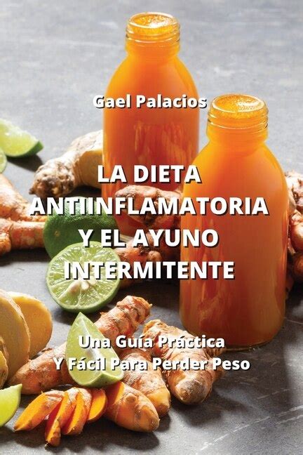 La Dieta Antiinflamatoria Y El Ayuno Intermitente Una Guía Práctica Y