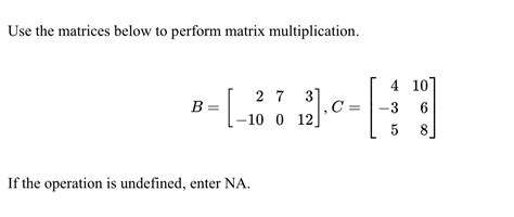 Solved Use The Matrices To Perform Matrix Multiplication Use The