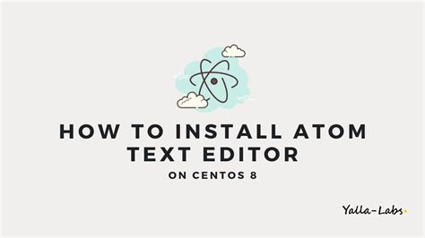 How To Install Atom Text Editor On Centos 8 Yallalabs