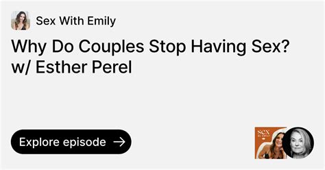 Episode Why Do Couples Stop Having Sex W Esther Perel Ask Sex With Emily