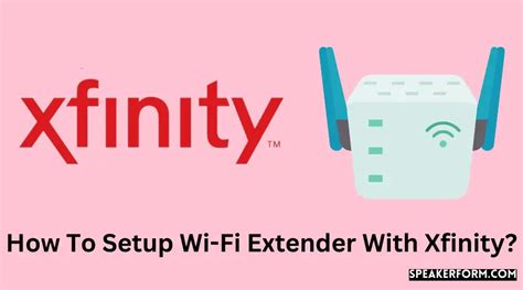 How To Setup Wi Fi Extender With Xfinity